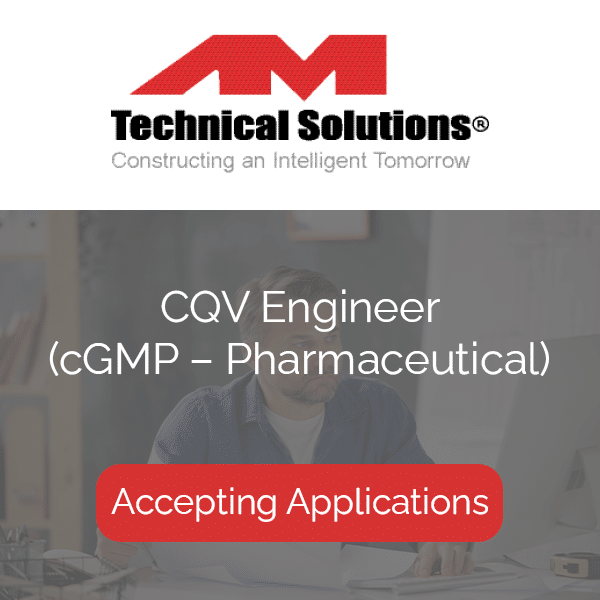 CQV Engineer (cGMP – Pharmaceutical) | AM Technical Solutions